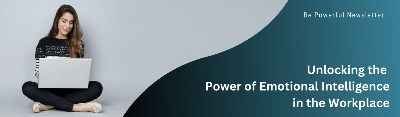 Unlocking the Power of Emotional Intelligence in the Workplace. Unlocking the Power of Emotional Intelligence in the Workplace.