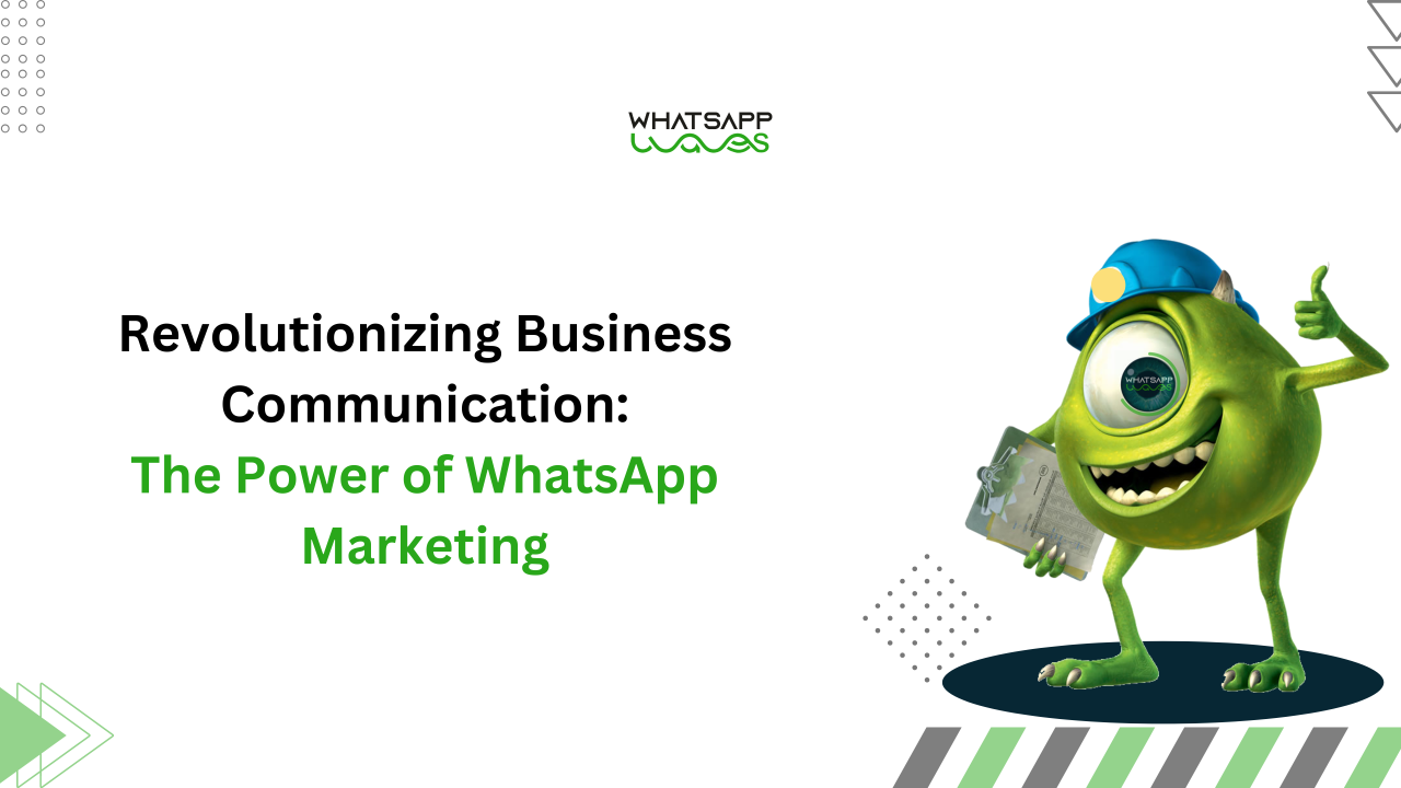 Revolutionizing Business Communication: The Power of WhatsApp Marketing Revolutionizing Business Communication: The Power of WhatsApp Marketing