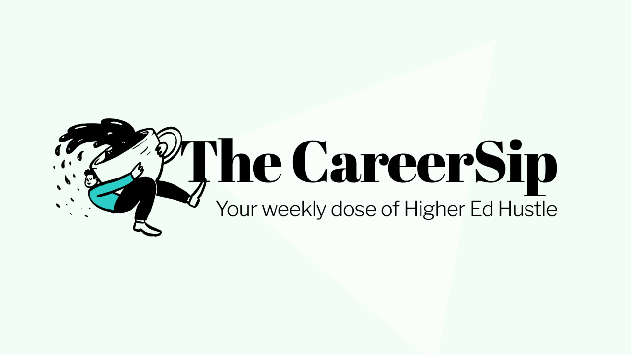 The Career Sip: Your Weekly Dose of Higher Ed Hustle! The Career Sip: Your Weekly Dose of Higher Ed Hustle!