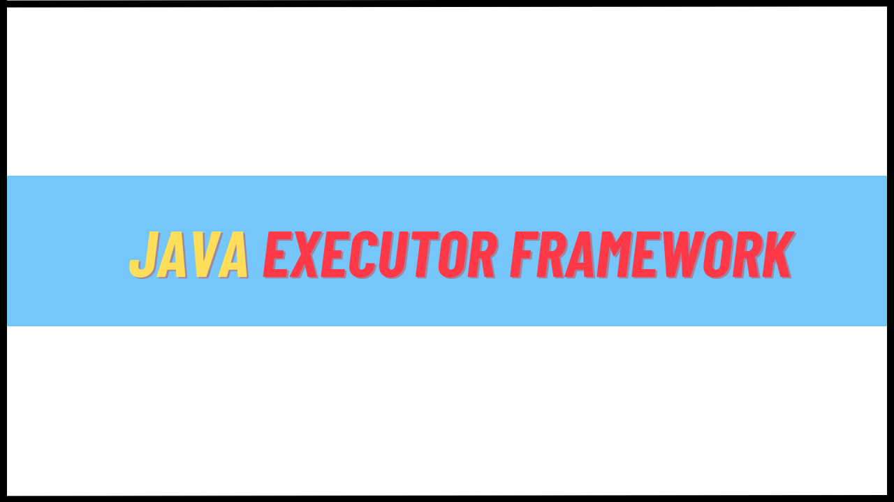 Executor Framework: The Key to Efficient Multithreading in Java Executor Framework: The Key to Efficient Multithreading in Java
