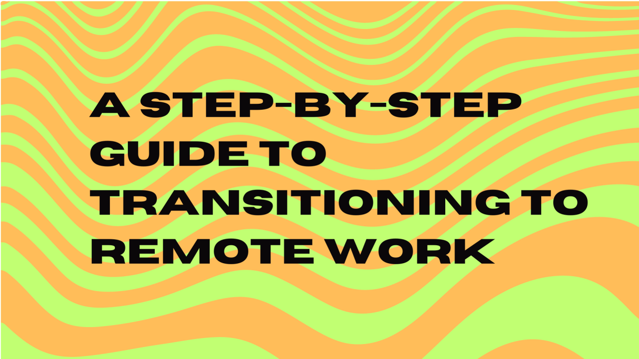 A Step-by-Step Guide to Transitioning to Remote Work A Step-by-Step Guide to Transitioning to Remote Work