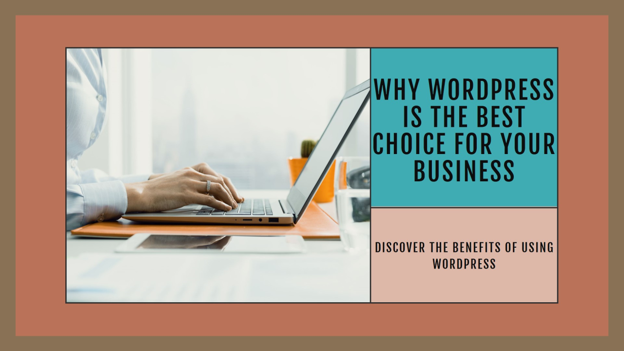 Benefits of Using WordPress for Your Business Website Benefits of Using WordPress for Your Business Website