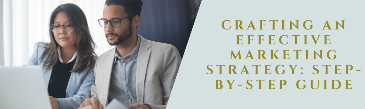 Crafting an Effective Marketing Strategy: Step-by-Step Guide Crafting an Effective Marketing Strategy: Step-by-Step Guide