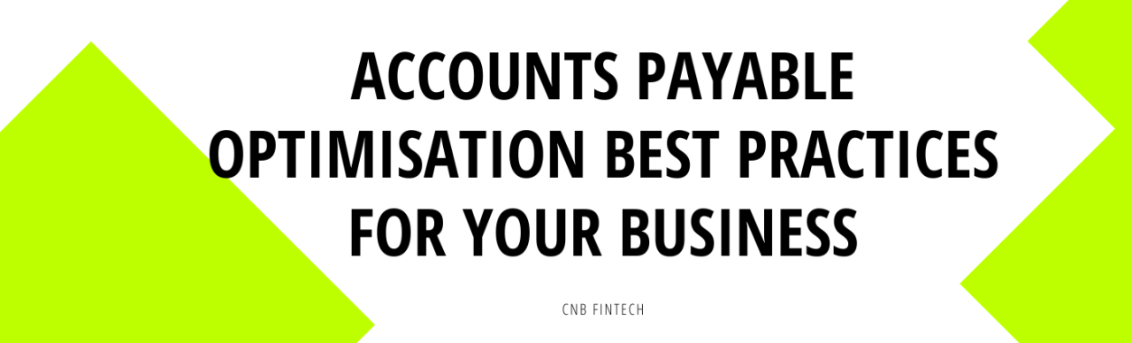 Accounts Payable Optimisation Best Practices for Your Business Accounts Payable Optimisation Best Practices for Your Business
