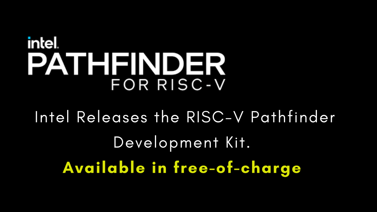 Intel Releases the RISC-V Pathfinder Development Kit. Intel Releases the RISC-V Pathfinder Development Kit.