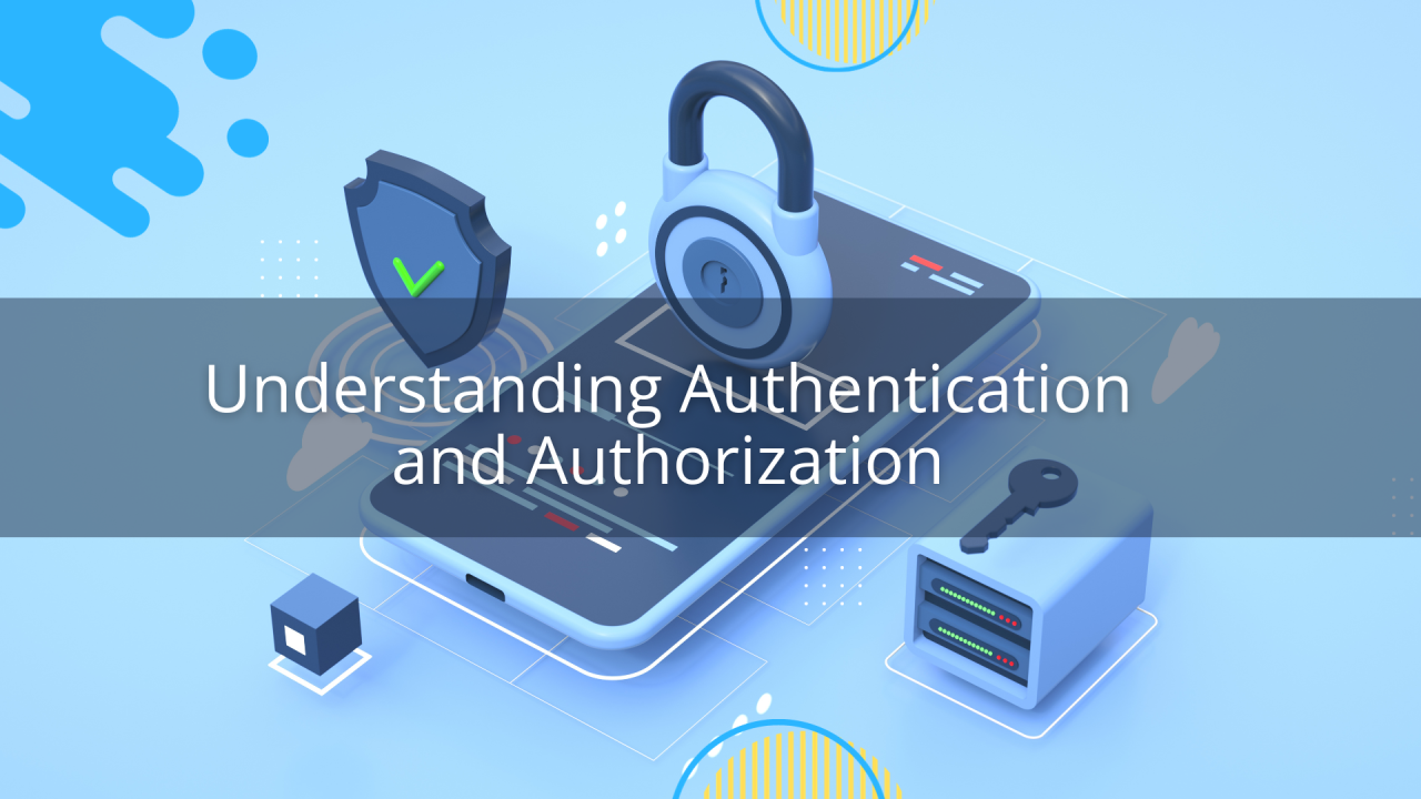 Authentication and Authorization Authentication and Authorization