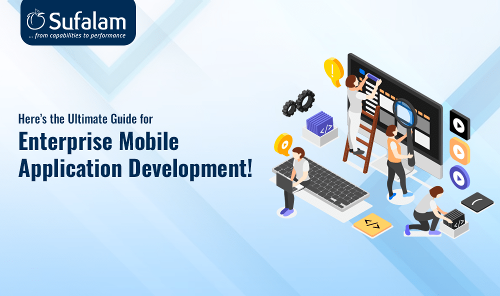 Ultimate Guide for Enterprise Mobile Application Development! Ultimate Guide for Enterprise Mobile Application Development!