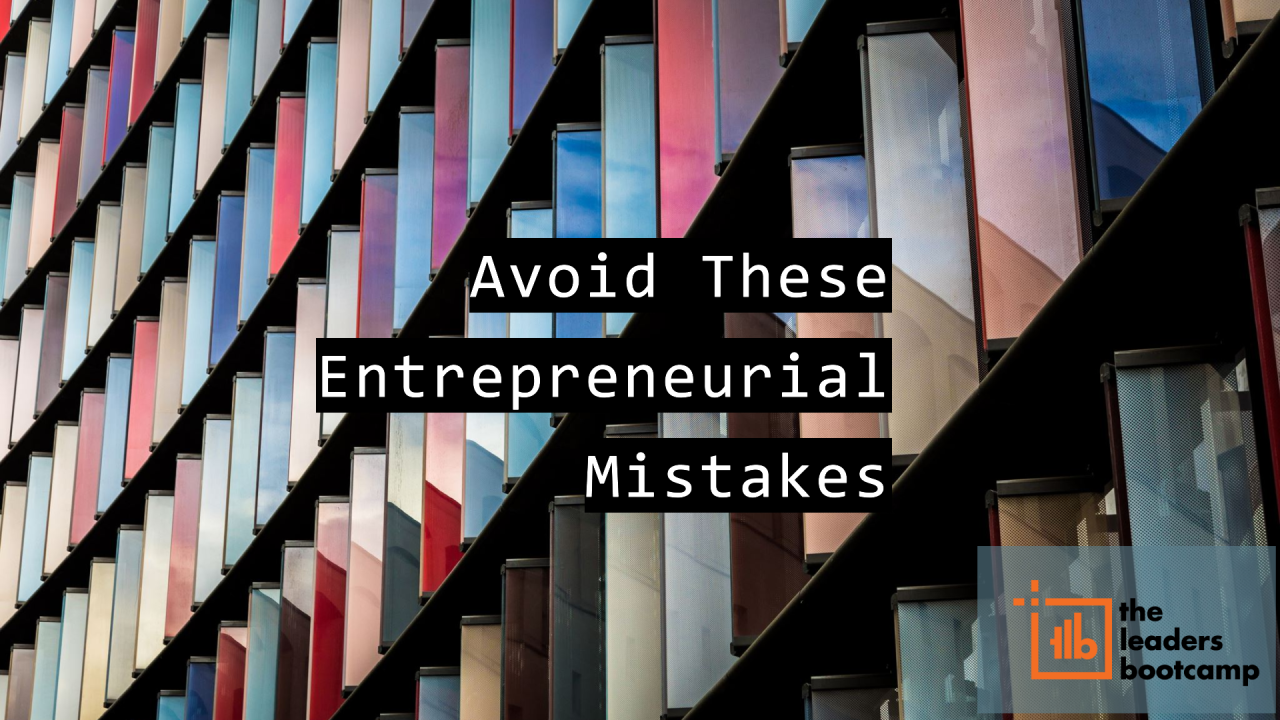 7 Critical Mistakes Every Entrepreneur Should Avoid 7 Critical Mistakes Every Entrepreneur Should Avoid