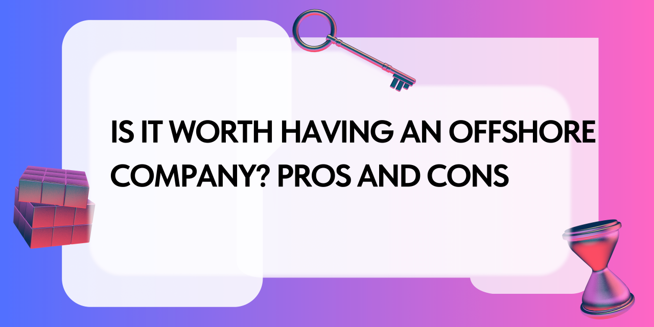 Is it worth having an offshore company? Pros and cons Is it worth having an offshore company? Pros and cons