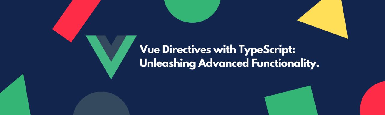 Vue Directives with TypeScript: Unleashing Advanced Functionality. Vue Directives with TypeScript: Unleashing Advanced Functionality.