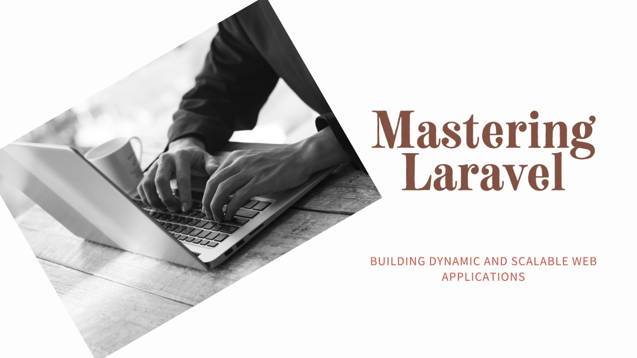 Mastering Laravel: Building Dynamic and Scalable Web Applications Mastering Laravel: Building Dynamic and Scalable Web Applications