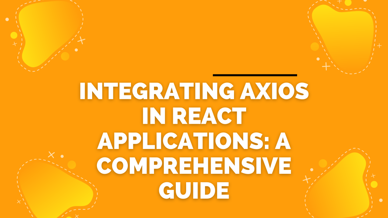 Integrating Axios in React Applications: A Comprehensive Guide Integrating Axios in React Applications: A Comprehensive Guide