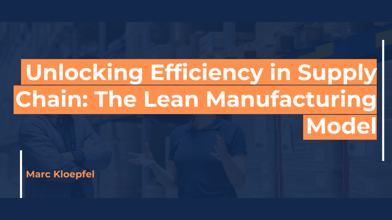 Unlocking Efficiency in Supply Chain: The Lean Manufacturing Model Unlocking Efficiency in Supply Chain: The Lean Manufacturing Model