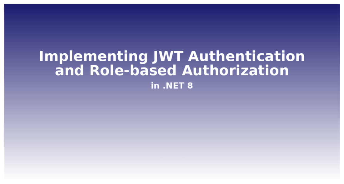 Implementing JWT Authentication and Role-based Authorization in .NET 8 Implementing JWT Authentication and Role-based Authorization in .NET 8