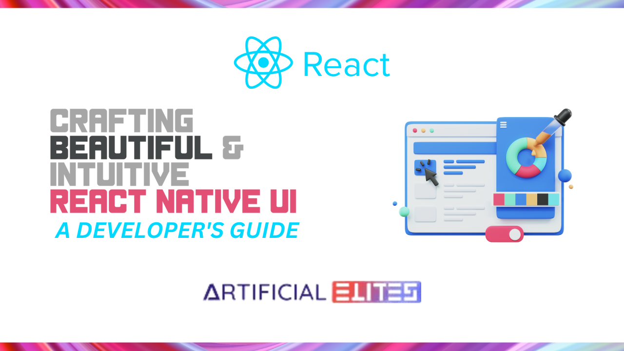 🎨 Crafting Beautiful & Intuitive React Native UIs: A Developer's Guide 🎨 Crafting Beautiful & Intuitive React Native UIs: A Developer's Guide