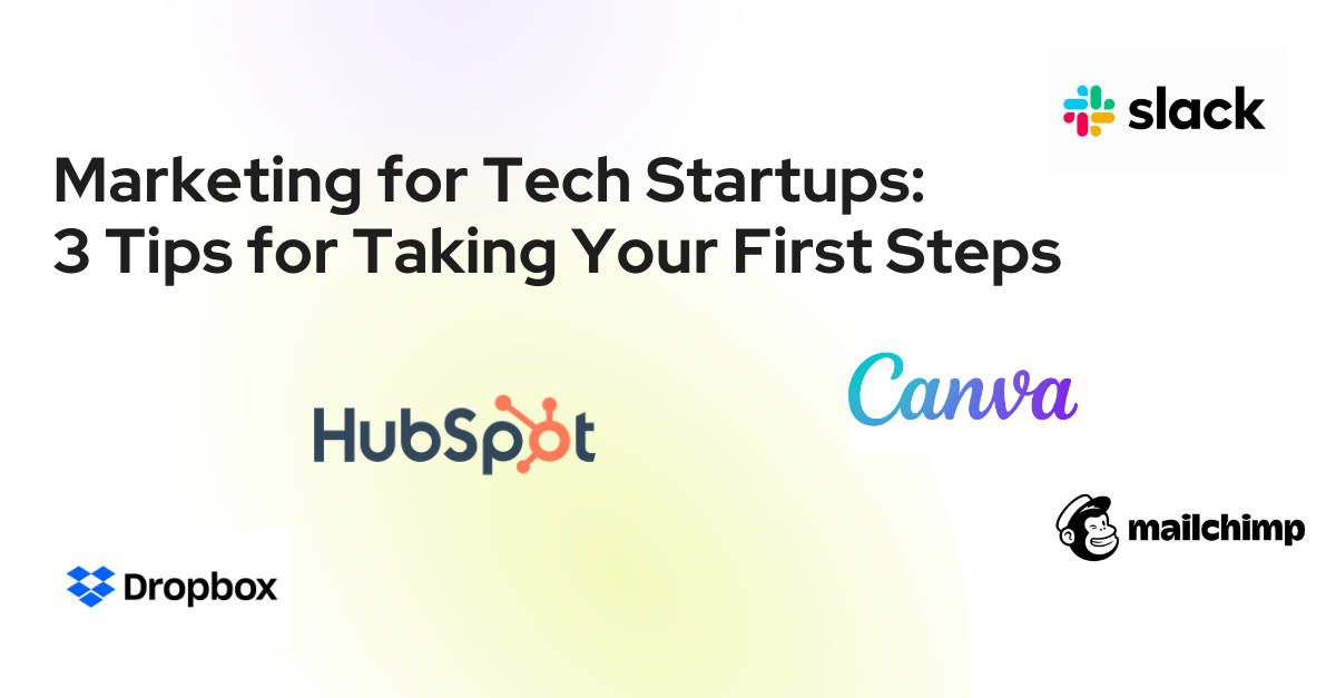 Marketing for Tech Startups: Tips for Taking Your First Steps Marketing for Tech Startups: Tips for Taking Your First Steps