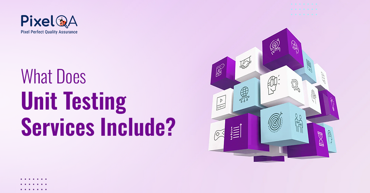 What Does Unit Testing Services Include? What Does Unit Testing Services Include?