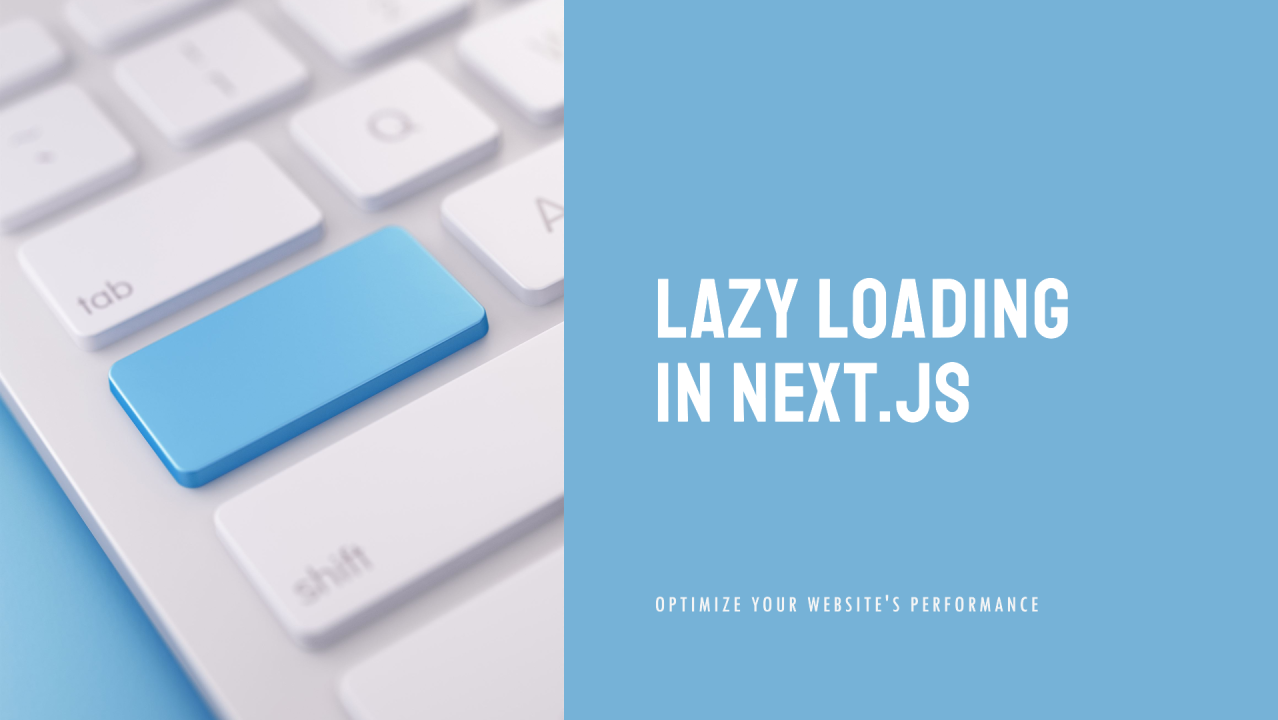 Elevating Web Performance with Lazy Loading in Next.js Elevating Web Performance with Lazy Loading in Next.js