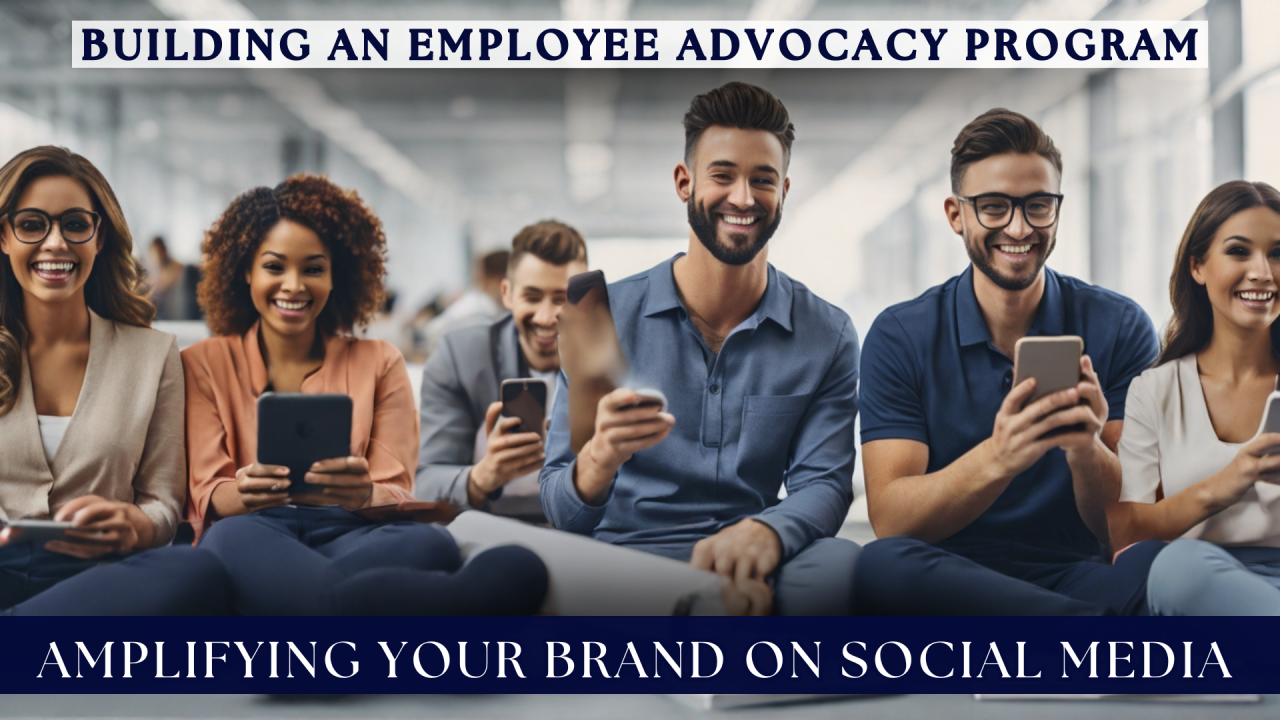 Building an Employee Advocacy Program: Amplifying Your Brand on Social ... Building an Employee Advocacy Program: Amplifying Your Brand on Social ...