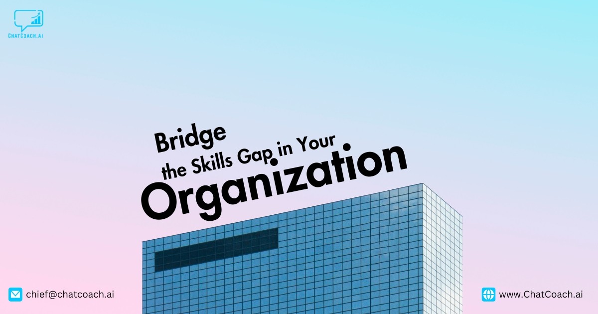 Bridge the Skills Gap in Your Organization Bridge the Skills Gap in Your Organization