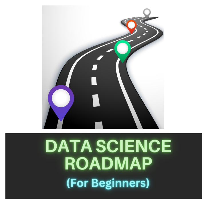 Data Science Roadmap (For Beginners) Data Science Roadmap (For Beginners)
