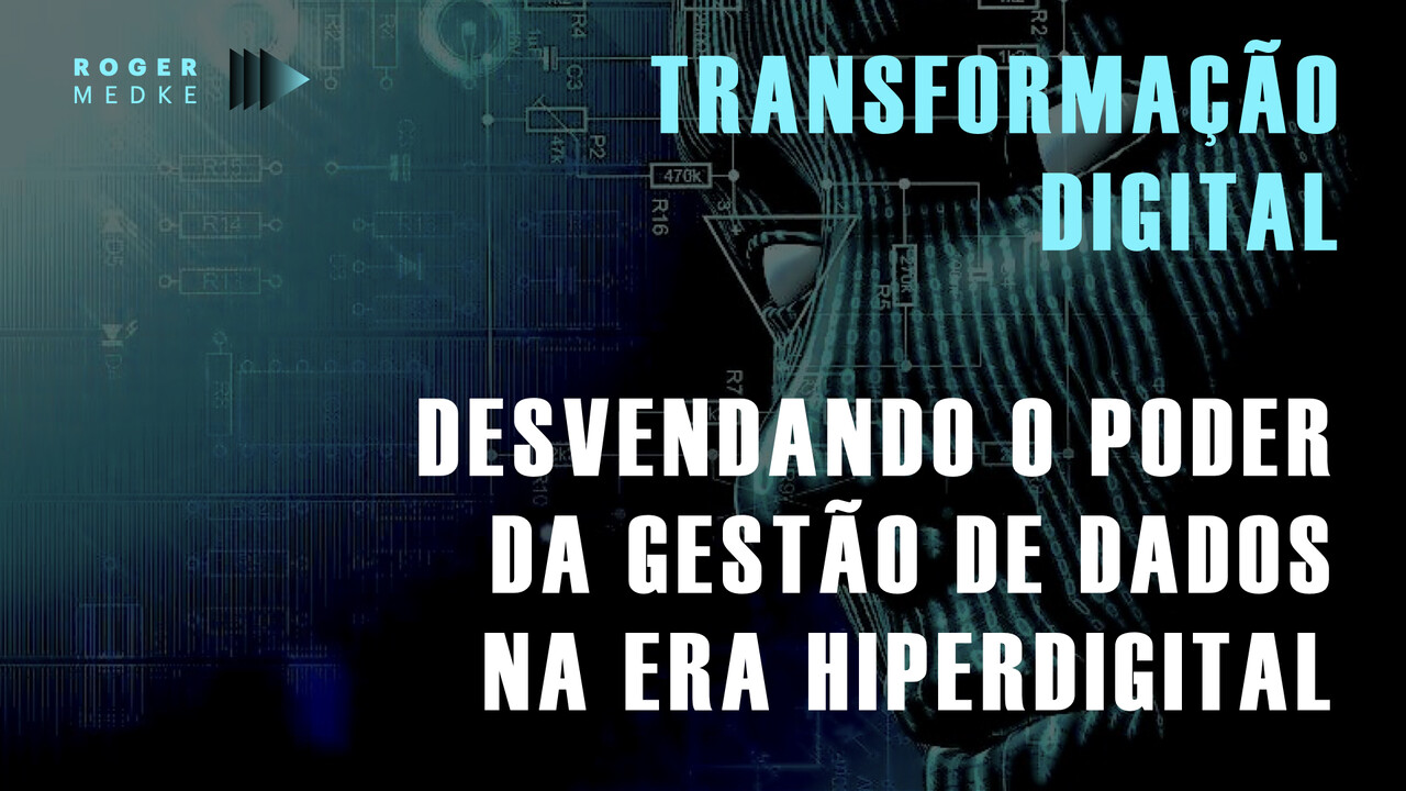 Desvendando o poder da gestão de dados na ERA Hiperdigital Desvendando o poder da gestão de dados na ERA Hiperdigital