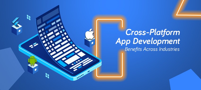 Cross-Platform App Development Benefits Across Industries Cross-Platform App Development Benefits Across Industries