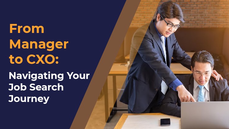 From Manager To CXO: Navigating Your Job Search Journey From Manager To CXO: Navigating Your Job Search Journey