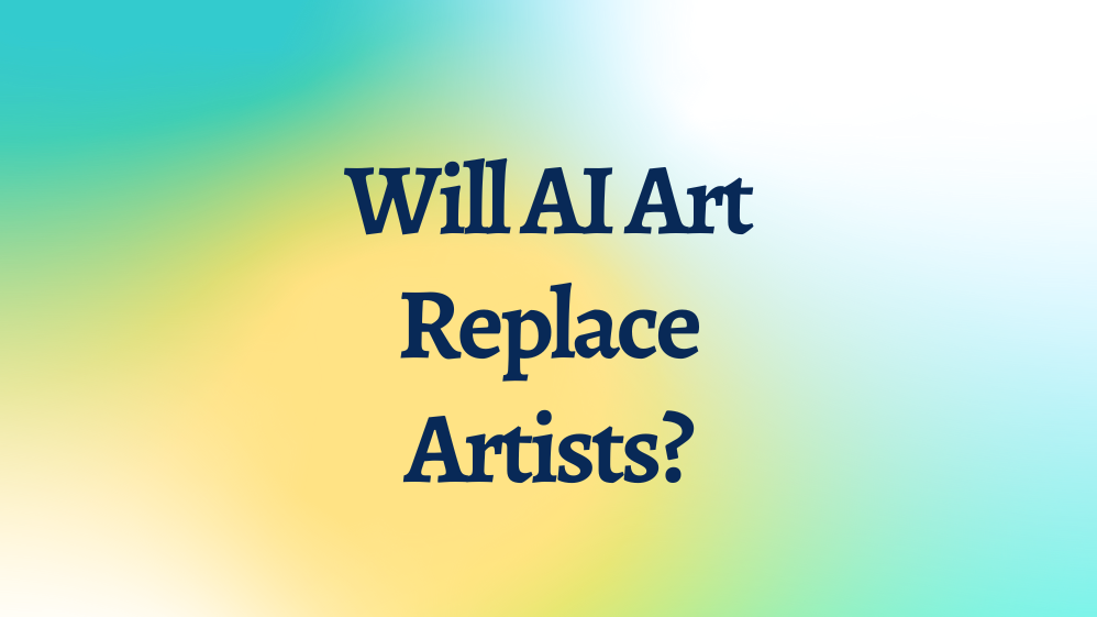 Will AI Art Replace Artists? Will AI Art Replace Artists?
