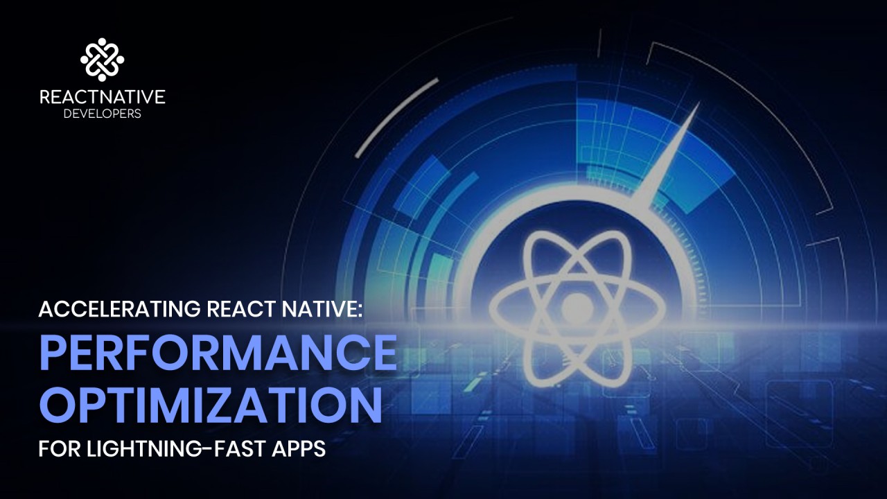 Accelerating React Native: Performance Optimization for Lightning-fast Apps Accelerating React Native: Performance Optimization for Lightning-fast Apps