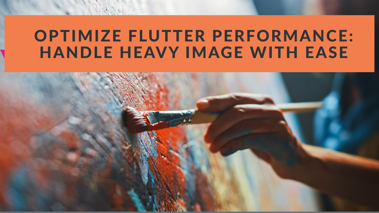 Optimize Flutter Performance: Handle Heavy Image with Ease Optimize Flutter Performance: Handle Heavy Image with Ease