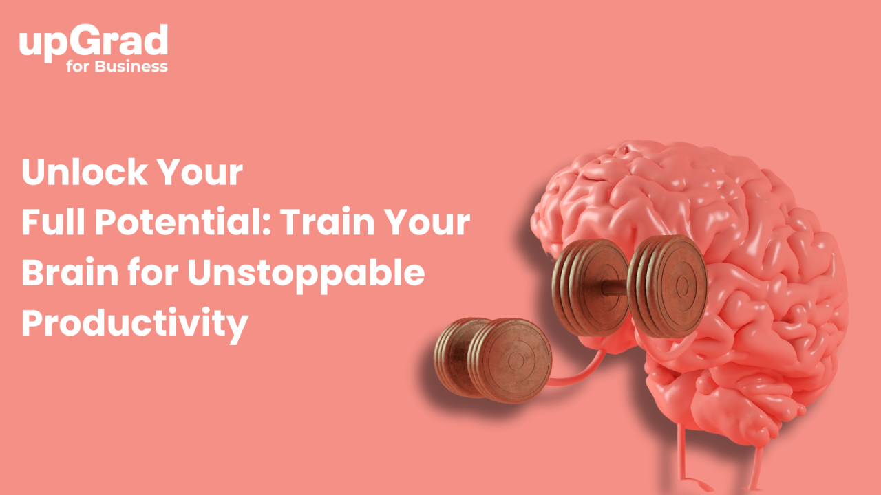 Unlock Your Full Potential: Train Your Brain for Unstoppable Productivity Unlock Your Full Potential: Train Your Brain for Unstoppable Productivity