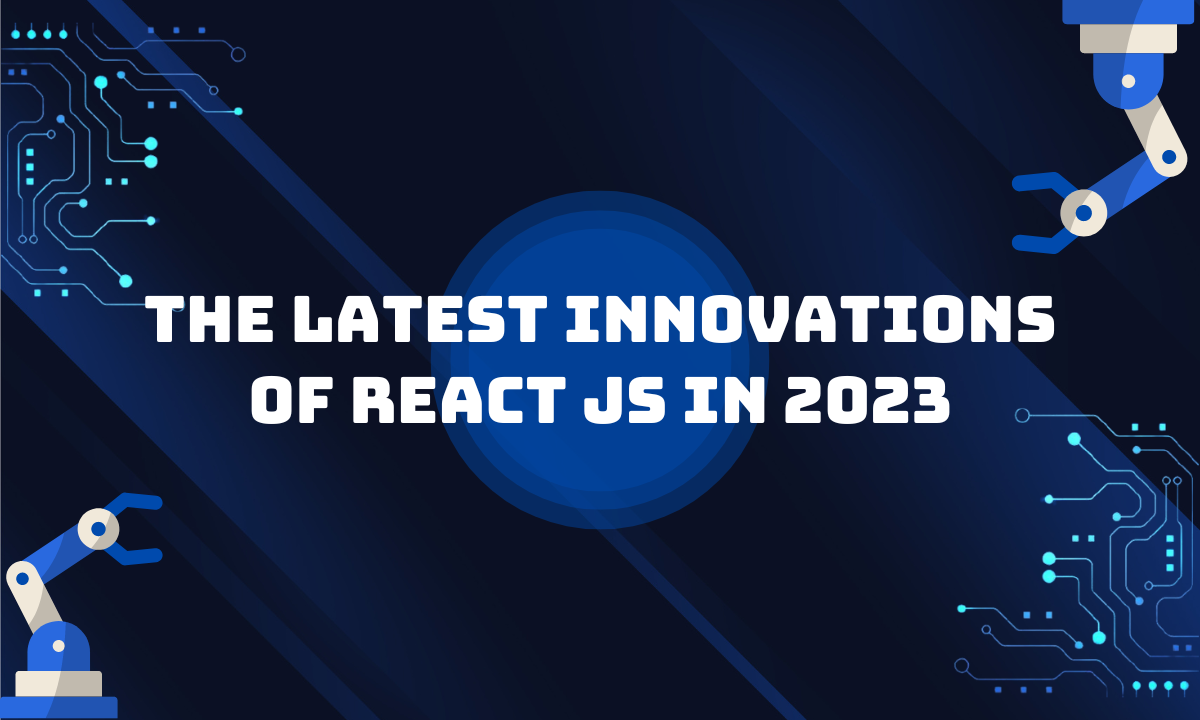 Latest Innovations of React JS in 2023 Latest Innovations of React JS in 2023