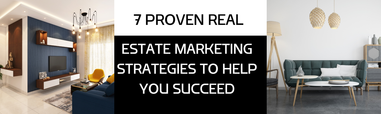 7 Proven Real Estate Marketing Strategies to Help You Succeed 7 Proven Real Estate Marketing Strategies to Help You Succeed