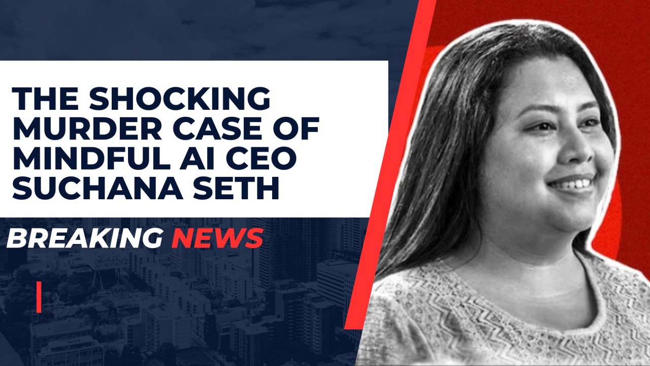 The Shocking Murder Case of Mindful AI CEO Suchana Seth The Shocking Murder Case of Mindful AI CEO Suchana Seth