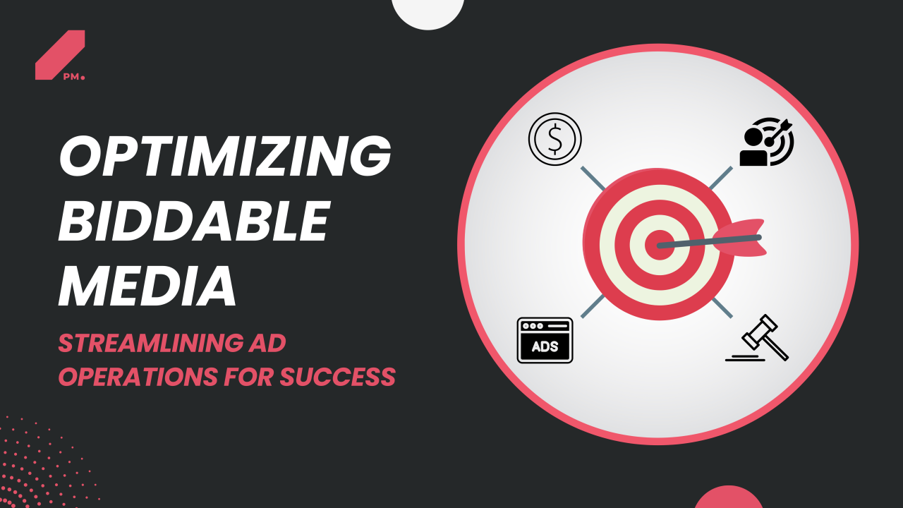 Optimizing Biddable Media: Streamlining Ad Operations for Success Optimizing Biddable Media: Streamlining Ad Operations for Success