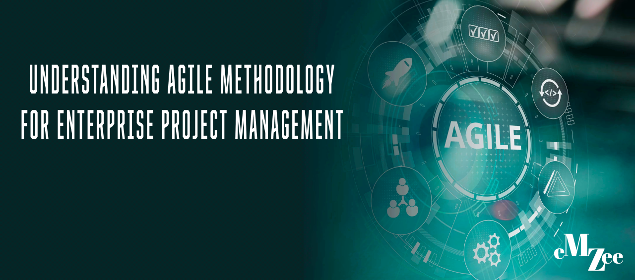 Understanding Agile Methodology for Enterprise Project Management Understanding Agile Methodology for Enterprise Project Management