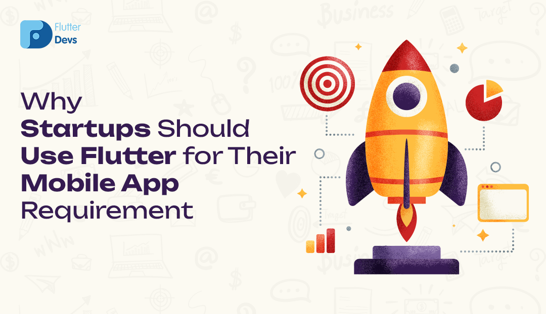 Why Startups Should Use Flutter for Their Mobile App Requirement Why Startups Should Use Flutter for Their Mobile App Requirement