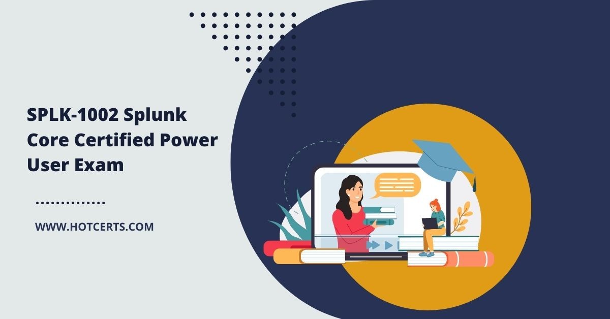 SPLK-1002 Splunk Core Certified Power User Exam SPLK-1002 Splunk Core Certified Power User Exam