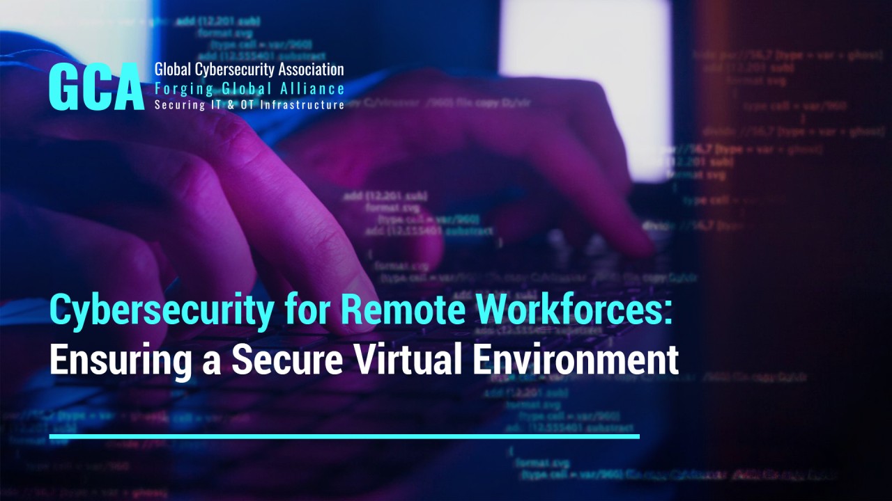 Importance of cybersecurity for remote workforces - GCA Importance of cybersecurity for remote workforces - GCA