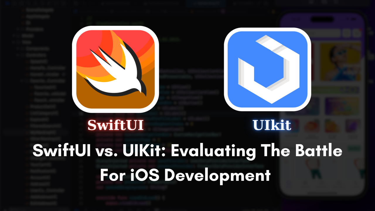 SwiftUI vs. UIKit: Evaluating the Battle For iOS Development SwiftUI vs. UIKit: Evaluating the Battle For iOS Development