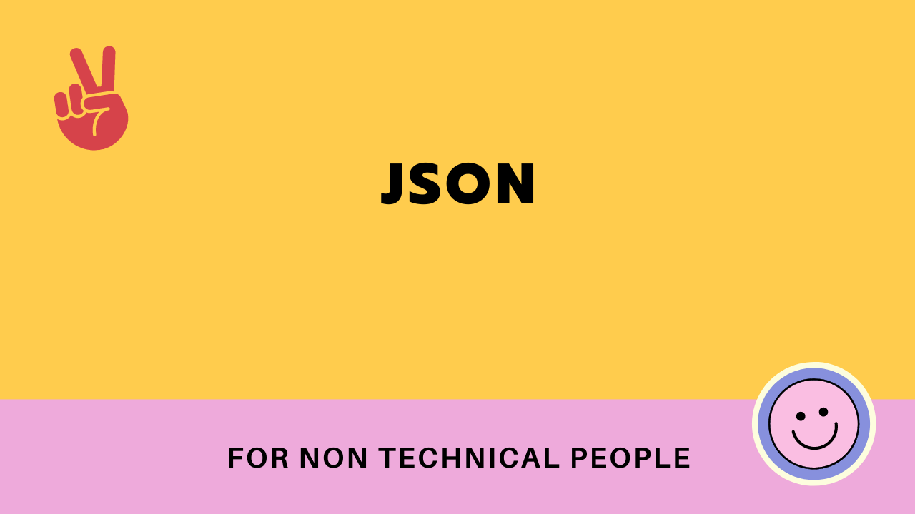 JSON for non technical people JSON for non technical people