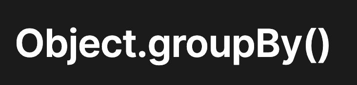 Object.groupBy Object.groupBy