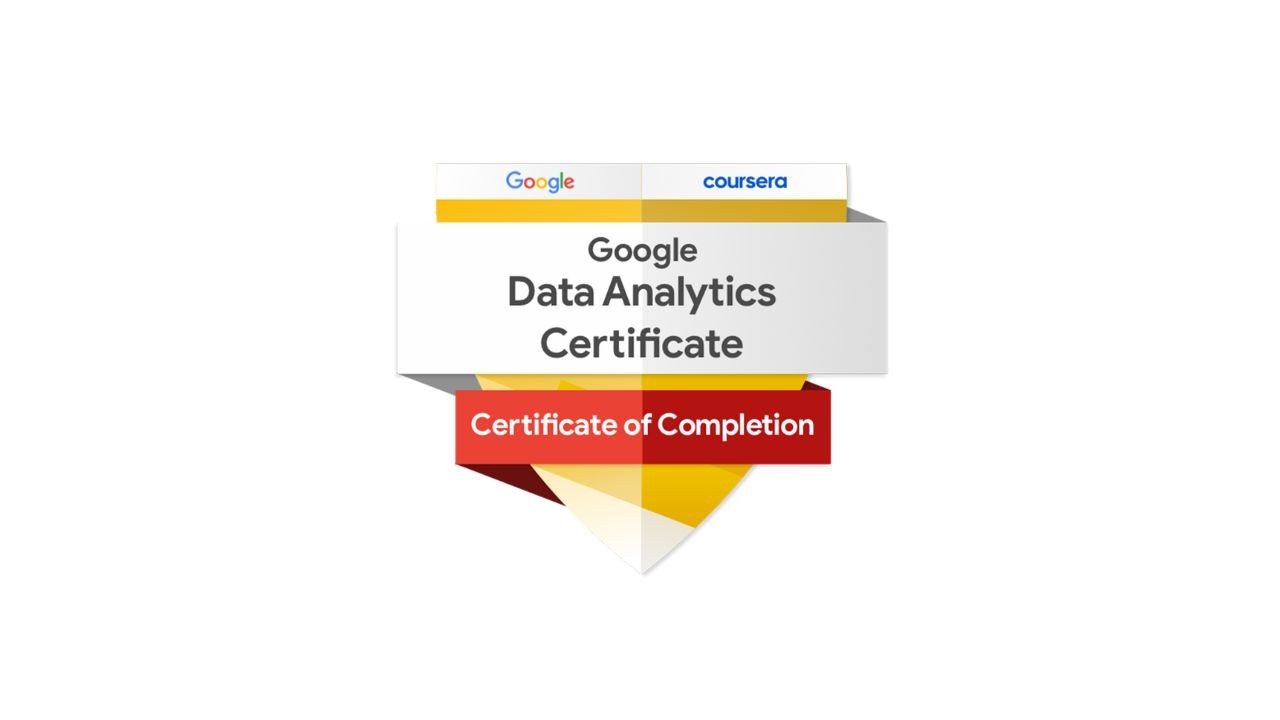 Google Data Analytics Professional Certificate Google Data Analytics Professional Certificate
