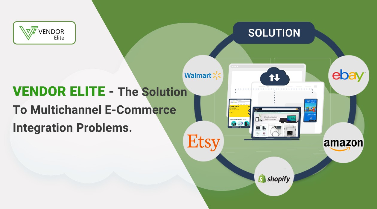 VENDOR ELITE- THE SOLUTION TO MULTICHANNEL E-COMMERCE INTEGRATION PROBLEMS VENDOR ELITE- THE SOLUTION TO MULTICHANNEL E-COMMERCE INTEGRATION PROBLEMS