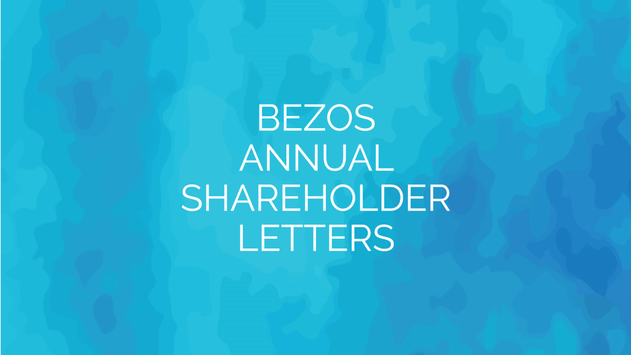 24 Lessons From Jeff Bezos’ Annual Letters To Shareholders 24 Lessons From Jeff Bezos’ Annual Letters To Shareholders