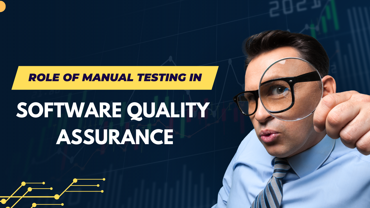The Role of Manual Testing in Software Quality Assurance The Role of Manual Testing in Software Quality Assurance