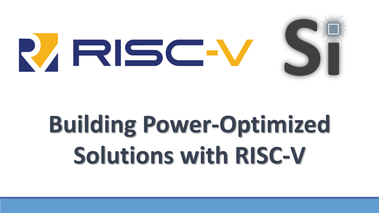 Building Power-Optimized Solutions with RISC-V Architecture Building Power-Optimized Solutions with RISC-V Architecture
