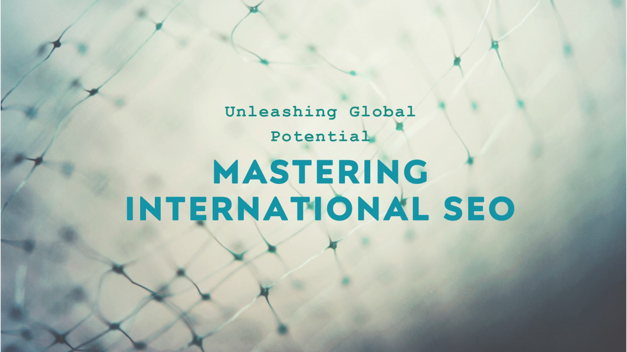 Unleashing Global Potential: Mastering International SEO Strategies Unleashing Global Potential: Mastering International SEO Strategies