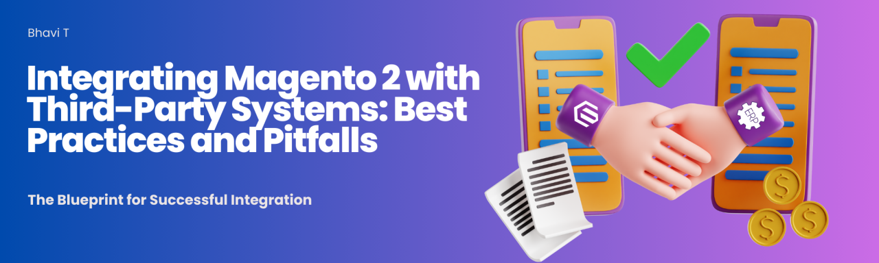 Integrating Magento 2 with Third-Party Systems: Best Practices and Pitfalls Integrating Magento 2 with Third-Party Systems: Best Practices and Pitfalls